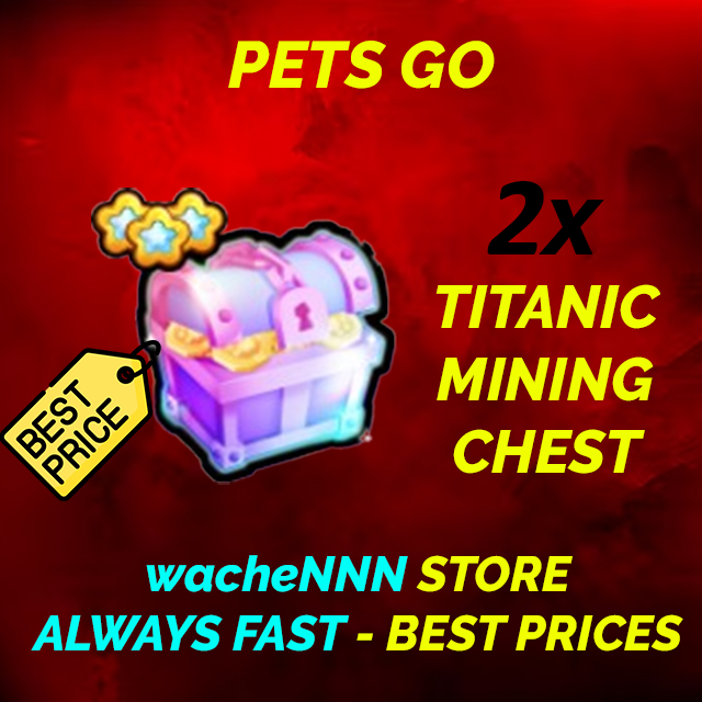 TITANIC MINING CHEST PETS GO - Pets GO Game Items - Gameflip