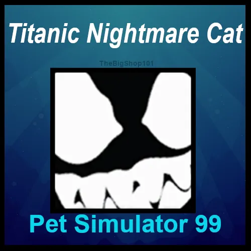 TITANIC NIGHTMARE CAT - Pet Simulator 99 Game Items - Gameflip